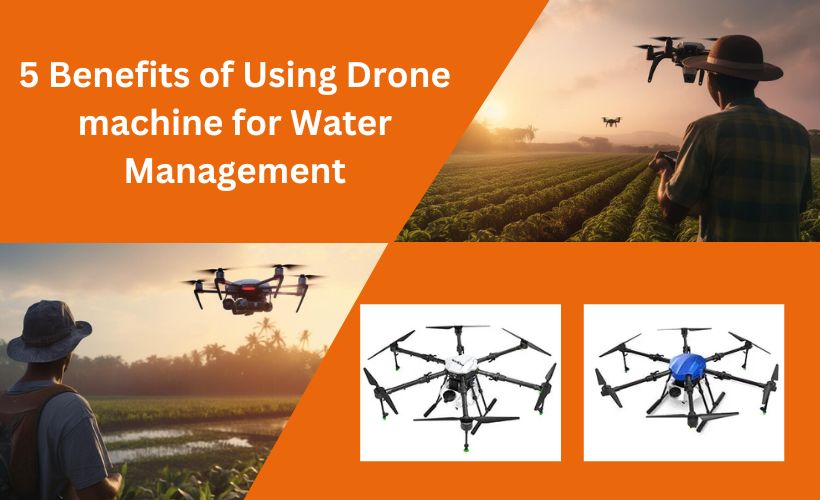 5 Benefits of Using Drone Machine for Water Management